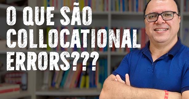 O que são COLLOCATIONAL ERRORS | você certamente os comete!